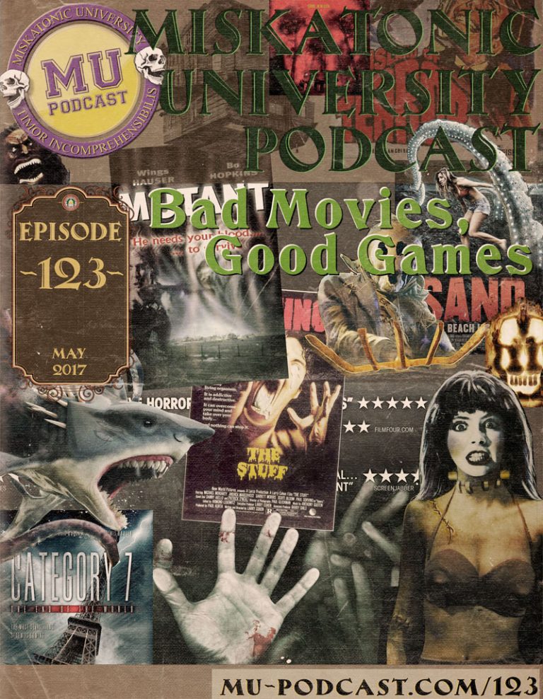 MUP 123 – Bad Movies, Good Games – Miskatonic University Podcast
